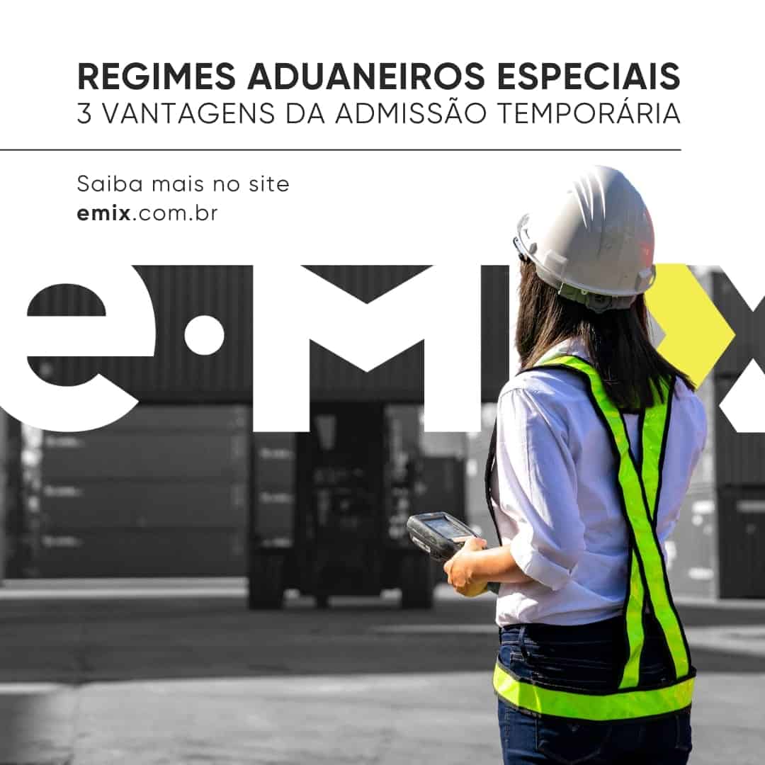 Admissão temporária: 3 vantagens nos regimes aduaneiros especiais | e.Mix